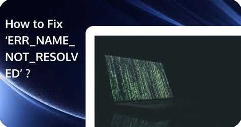 how to fix the ‘err name not resolved dns error in browsers a