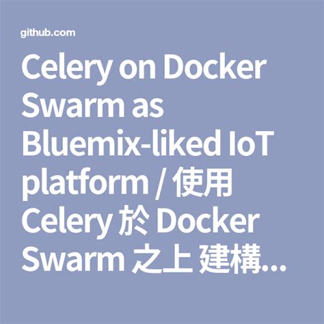 Celery On Docker Swarm As Bluemix Liked Iot Platform 使用 Celery 於