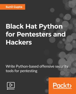 Black Hat Python For Pentesters And Hackers Video Packt
