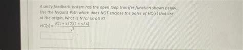 Solved A Unity Feedback System Has The Open Loop Transfer