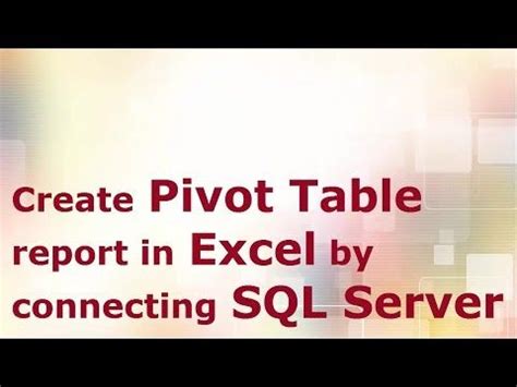 Create Pivot Table Report In Excel By Connecting SQL Server Pivot Table Sql Server Sql