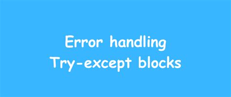 How To Implement Error Handling In Python With Try Except Blocks By