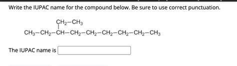 write the iupac name for the compound below be sure to use correct punctuation ch2 ch3 ch3 ch2 ...