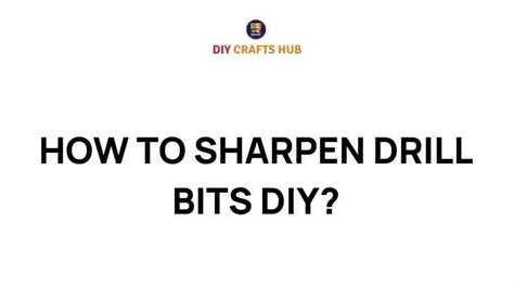 Mastering The Art Of Drill Bit Sharpening A Diy Guide