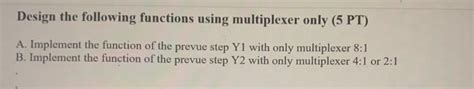 Solved Design The Following Functions Using Multiplexer Only