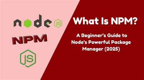 What Is Npm Beginners Guide To Node Package Manager 2025