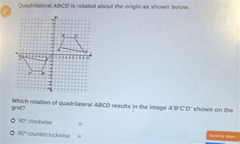 Quadrilateral Abcd Is Rotated About The Origin As Shown Below Which Rotation Of Quadrilat [math]