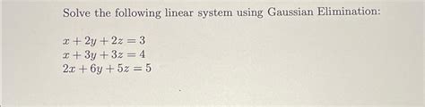 Solved Solve the following linear system using Gaussian | Chegg.com