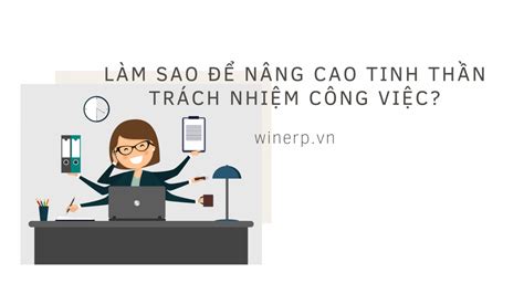 Làm sao để nâng cao tinh thần trách nhiệm công việc CÔNG TY TNHH GIẢI PHÁP WIN ERP ODOO