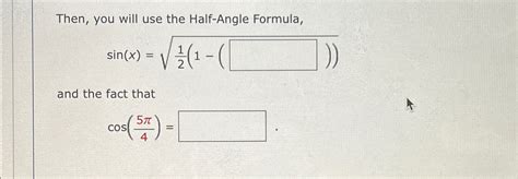 Solved Then You Will Use The Half Angle