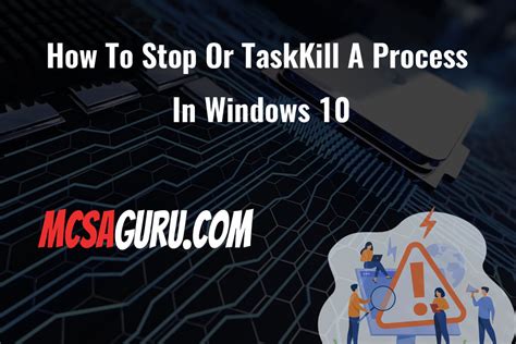 How To Stop Or Taskkill A Process In Windows 10 Mcsaguru