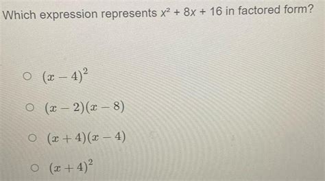 [answered] Which Expression Represents X 8x 16 In Factored Form X 4 O O Kunduz