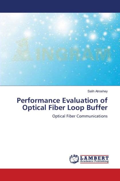 Performance Evaluation Of Optical Fiber Loop Buffer By Salih Atroshey Paperback Barnes And Noble®