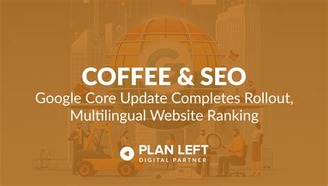 Google Core Update Completes Rollout Multilingual Website Ranking Plan Left