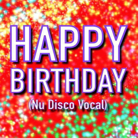 Happy Birthday Nu Disco Vocal YouTube Music
