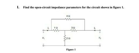 Solved 1 Find The Open Circuit Impedance Parameters For The Chegg Com