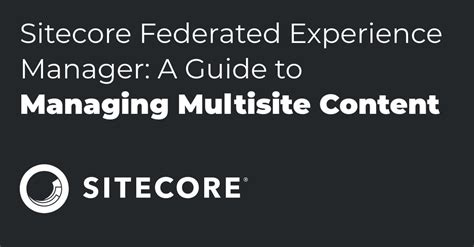 Sitecore Federated Experience Manager A Guide To Managing Multisite Content Rsitecore