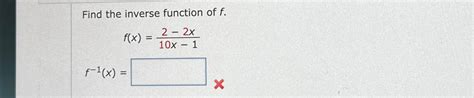 Solved Find the inverse function of f.f(x)=2-2x10x-1f-1(x)= | Chegg.com