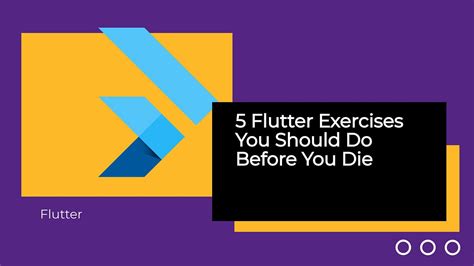 5 Flutter Exercises You Should Do Before You Die By Taha Jul 2023