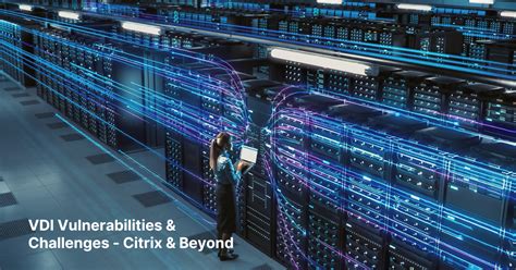 Vdi Vulnerabilities And Challenges Citrix And Beyond