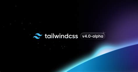 Open Sourcing Our Progress On Tailwind Css V40 Tailwind Css
