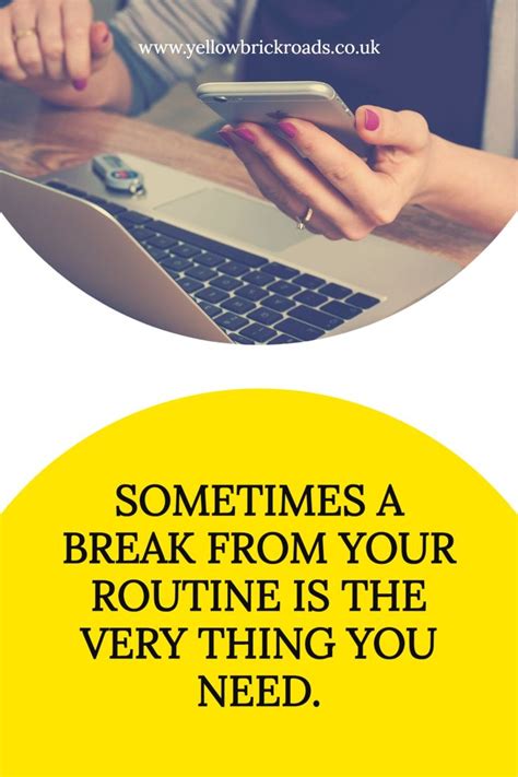 Sometimes A Break From Your Routine Is The Very Thing You Need Sometimes A Break From Your Routine Is The Very Thing You Need