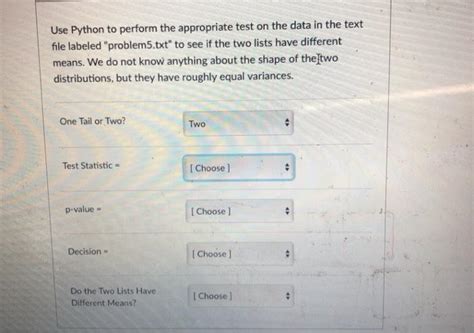 Solved Use Python To Perform The Appropriate Test On The Chegg
