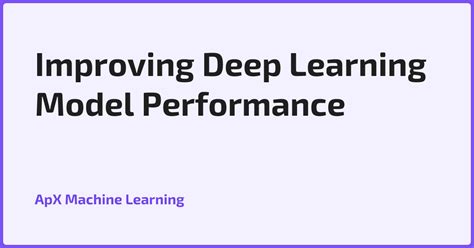 Improving Deep Learning Model Performance
