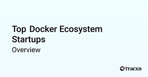 Docker Ecosystem 2025 Market And Investments Trends Tracxn