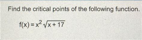 Solved Find The Critical Points Of The Following Chegg