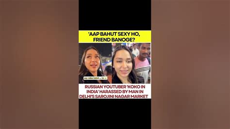 Russian Youtuber Koko In India Harassed Koko Russian Koko Kvv Respect For Girls Youtube