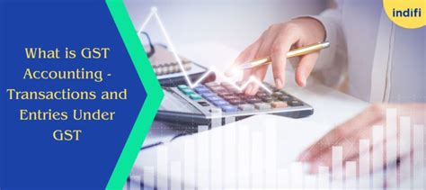 What Is Gst Accounting Transactions And Entries Under Gst