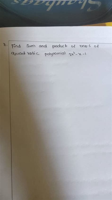 Find Sum And Product Of Zero S Of Quad Ratic Polynomial X X Filo