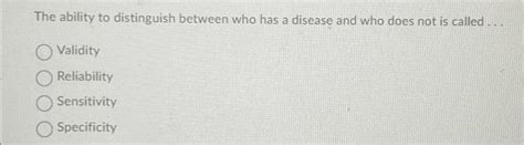 Solved The Ability To Distinguish Between Who Has A Disease