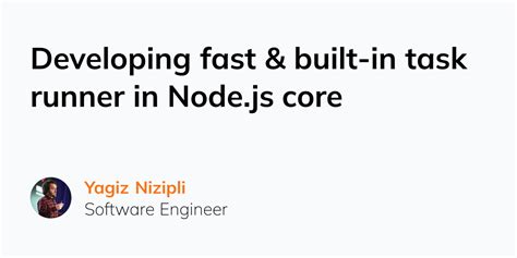 Developing Fast And Built In Task Runner In Nodejs Core Yagiz Nizipli