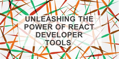 Unleashing The Power Of React Developer Tools