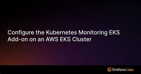 Configure The Kubernetes Monitoring Eks Add On On An Aws Eks Cluster Grafana Cloud Documentation