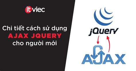AJAX jQuery là gì Hướng dẫn sử dụng chi tiết cho người mới ITviec Blog