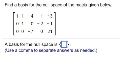 Solved Find A Basis For The Null Space Of The Matrix Given