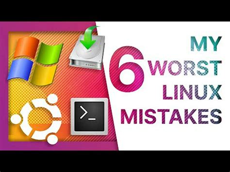 my 6 worst linux mistakes