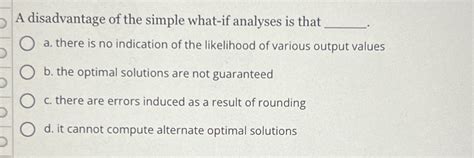 Solved A Disadvantage Of The Simple What If Analyses Is