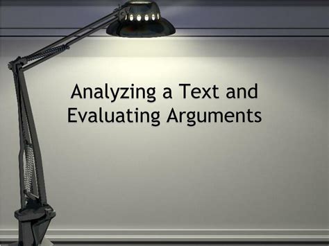 Ppt Analyzing A Text And Evaluating Arguments Powerpoint Presentation