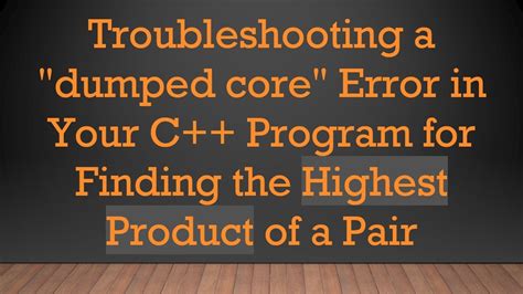 Troubleshooting A Dumped Core Error In Your C Program For Finding The Highest Product Of A