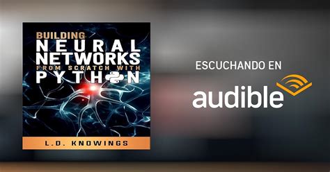 Building Neural Networks From Scratch With Python Por Ld Knowings Audiolibro