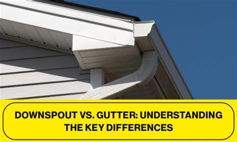 Downspout Vs Gutter Understanding The Key Differences