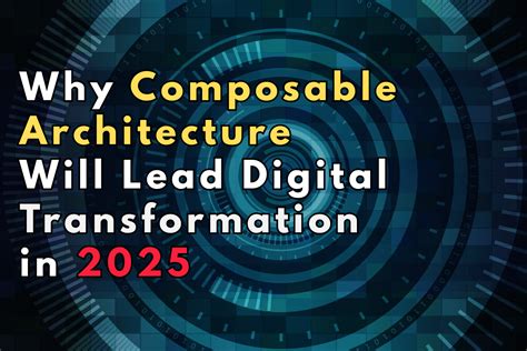 Why Composable Architecture Will Lead Digital Transformation In 2025 Valueinnovation Blog