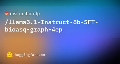 disi unibo nlp llama3 1 instruct 8b sft bioasq graph 4ep · hugging face