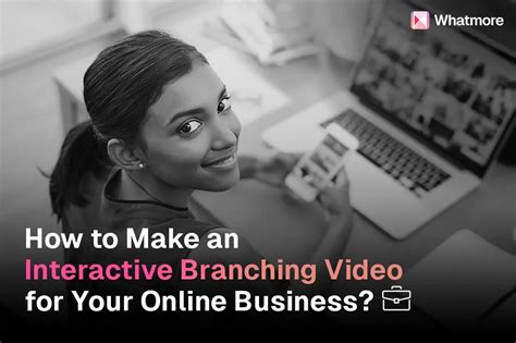 make an interactive branching video for your online business whatmore