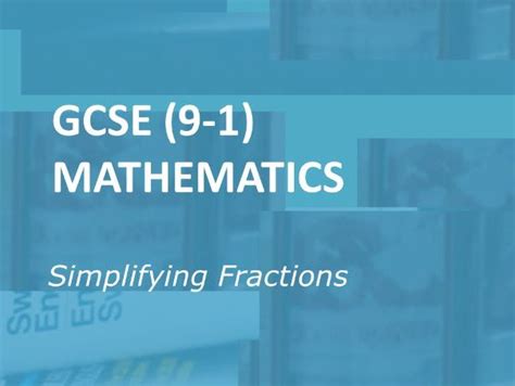 Gcse Mathematics 9 1 Simplifying Fractions Teaching Resources