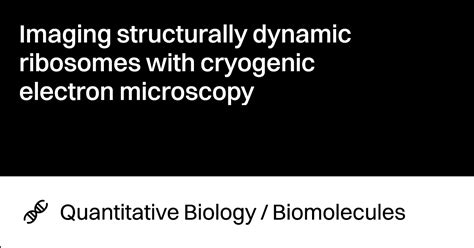 Imaging Structurally Dynamic Ribosomes With Cryogenic Electron Microscopy